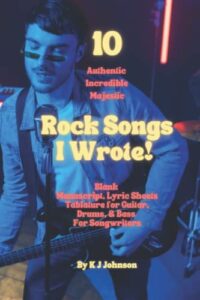 10 rock songs i wrote!: blank manuscript, lyric sheets, tablature for guitar, bass, and drums for songwriters