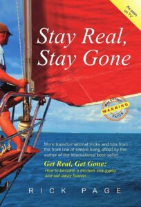 stay real, stay gone: more transformational tricks and tips to help you downsize your life and escape the rat-race under sail. (get real, get gone book 2)