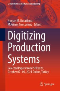 digitizing production systems: selected papers from ispr2021, october 07-09, 2021 online, turkey (lecture notes in mechanical engineering)