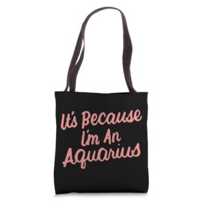 it's because i'm an aquarius horoscope gifts men women kids tote bag