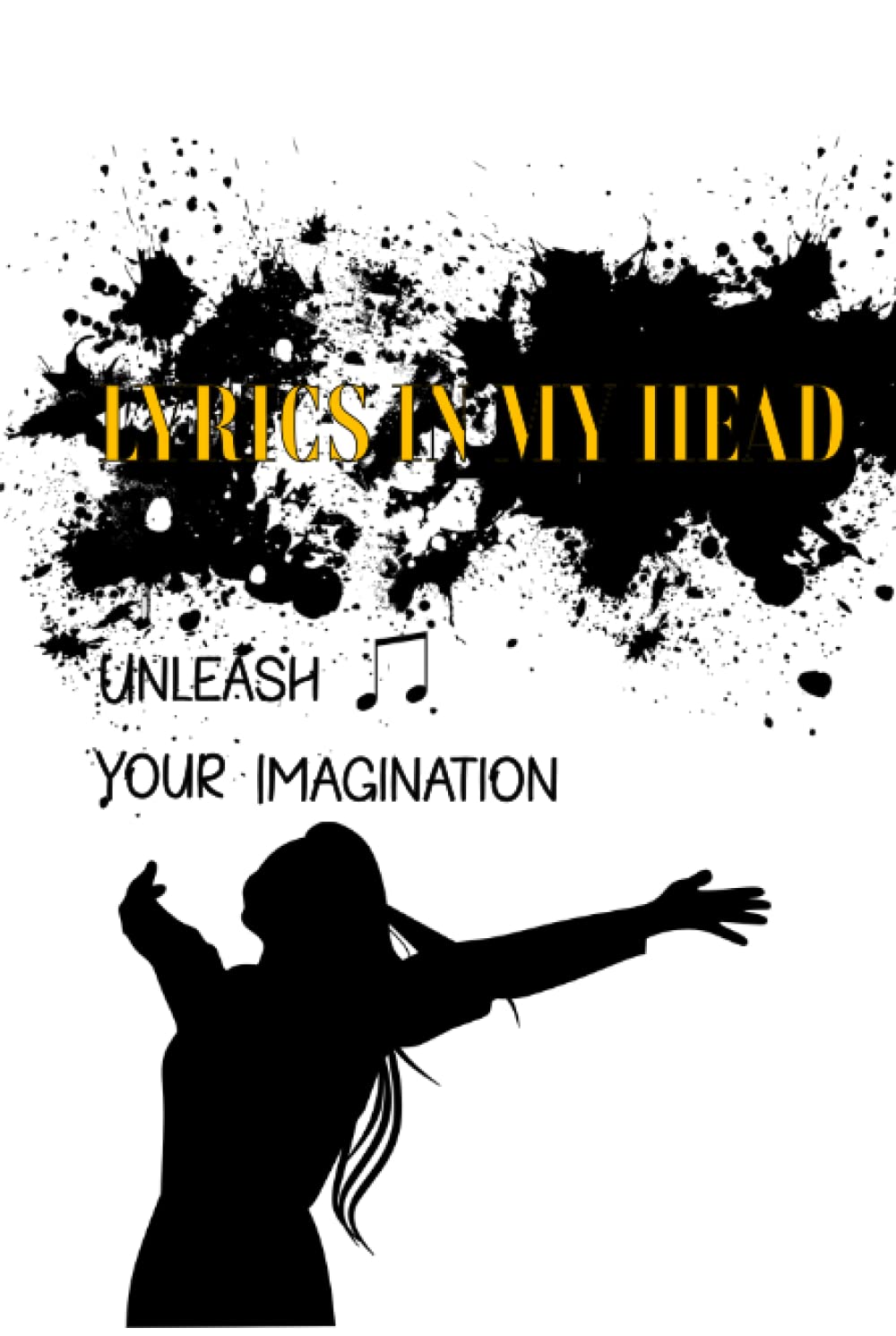 Lyrics In My Head And Unleash Your Imagination: Lyrics Notebook To Write In Lined/Ruled Paper For Lyrics & Music | Songwriting Journal Gift For Music Lovers, Women , Songwriters | Paperback