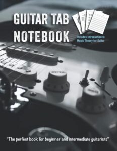 guitar tab book: includes introduction to music theory for guitar with explanations, diagrams, chord charts and tab notation guide with 112 blank ... intermediate acoustic & electric guitarists.