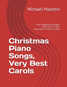 christmas piano songs, very best carols: easy songbook for piano with lyrics of top-requested christmas carols