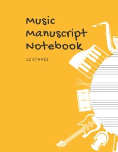 music manuscript notebook – 12 staves: composition notebook for kids |manuscript paper with 12 staves for beginners and intermediate |gift for musical ... musician, music producer, writer supplies|