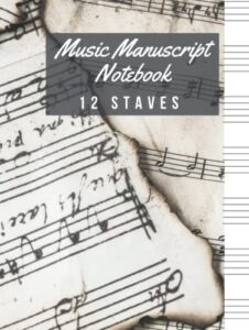 music manuscript notebook – 12 staves: composition notebook for kids |manuscript paper with 12 staves for beginners and intermediate |gift for musical ... musician, music producer, writer supplies|