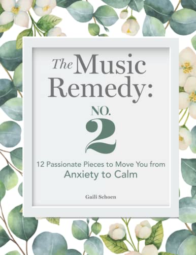 The Music Remedy: No. 2: 12 Passionate Pieces to Move You from Anxiety to Calm