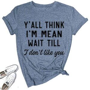 funny graphic shirt for women y'all think i'm mean wait till i don't like you casual short sleeve t-shirt novelty loose fit tee tops, ink blue xxl