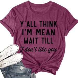 Women Y'all Think I'm Mean Wait Till I Don't Like You Funny Graphic Saying Short Sleeves Shirt Comfy Novelty Print Casual Clothes, Purple S