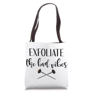 exfoliate the bad vibes skincare skin specialist esthetician tote bag