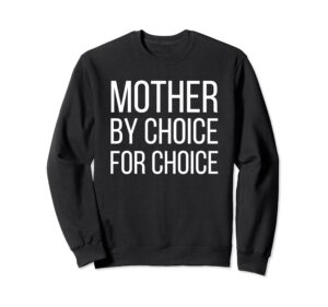 mother by choice for choice | pro choice feminist rights tee sweatshirt