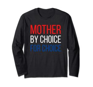 mother by choice for choice | pro choice feminist rights tee long sleeve t-shirt