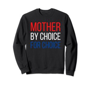 mother by choice for choice | pro choice feminist rights tee sweatshirt