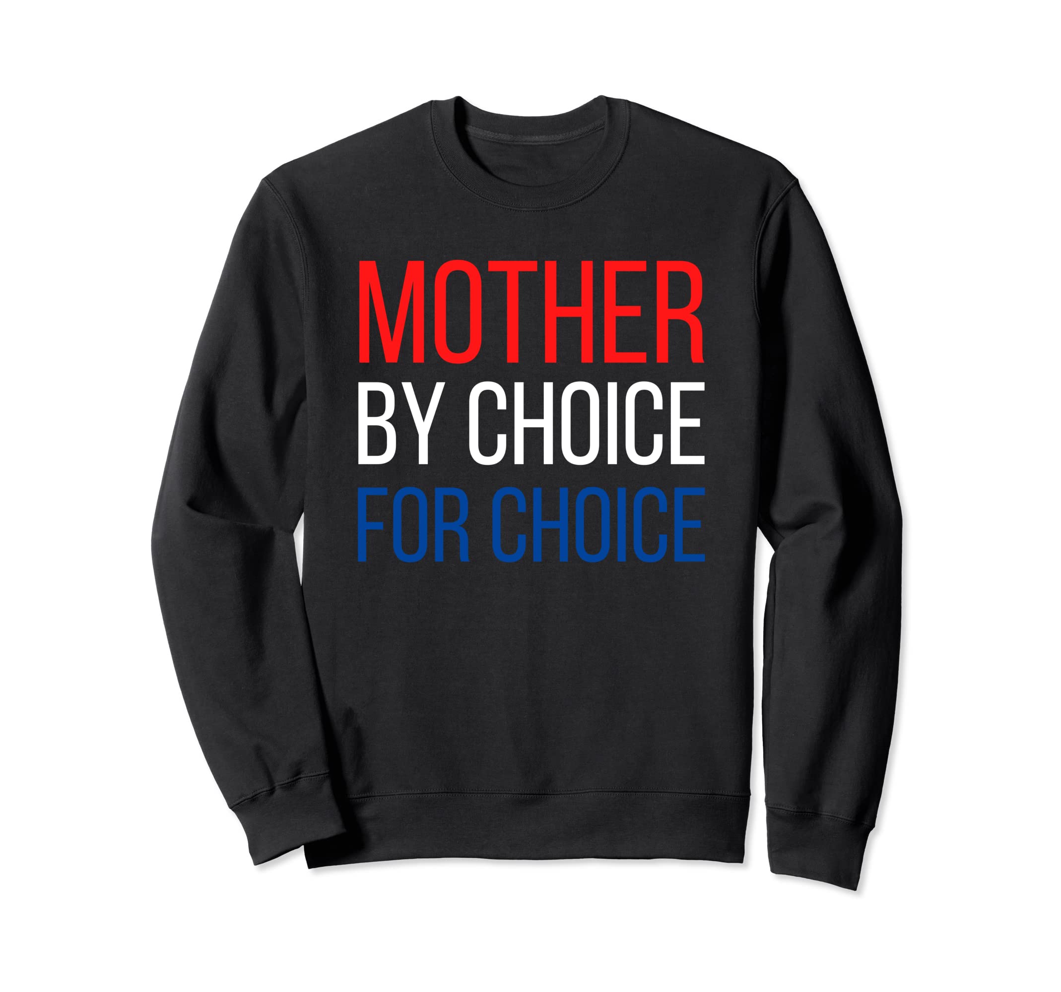 Mother By Choice For Choice | Pro Choice Feminist Rights Tee Sweatshirt