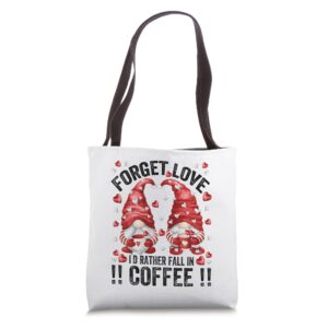 forget love fall in coffee for valentines day funny gnome tote bag