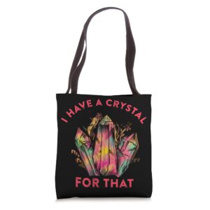 i have a crystal for that chakras spiritual energy balance tote bag