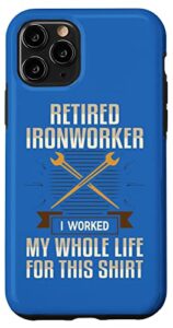 iphone 11 pro retired ironworker i worked my whole life for this shirt uni case