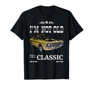 i'm not old i'm a classic t-shirt