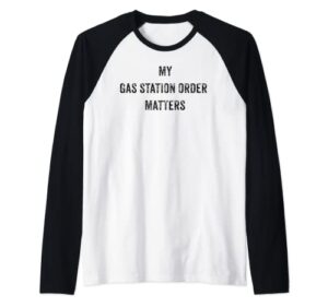 funny my gas station order matters viral social media gift raglan baseball tee