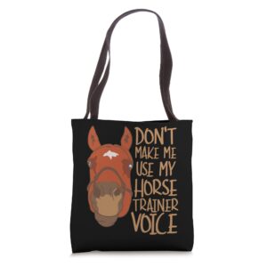 don't make me use my horse trainer voice tote bag