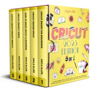 cricut: 5 books in1 - the complete beginner's guide to mastering cricut, with tips and tricks to create your profitable project ideas. the new cricut bible 2023 that you don't find in the box is here