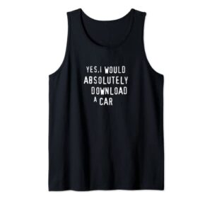 yes, i would absolutely download a car funny piracy parody tank top