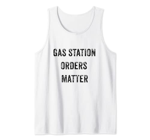 FUNNY MY GAS STATION ORDERS MATTER VIRAL SOCIAL MEDIA GIFT Tank Top