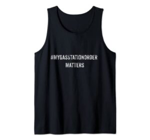 funny my gas station order matters viral social media gift tank top