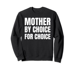 mother by choice for choice | pro choice feminist rights tee sweatshirt