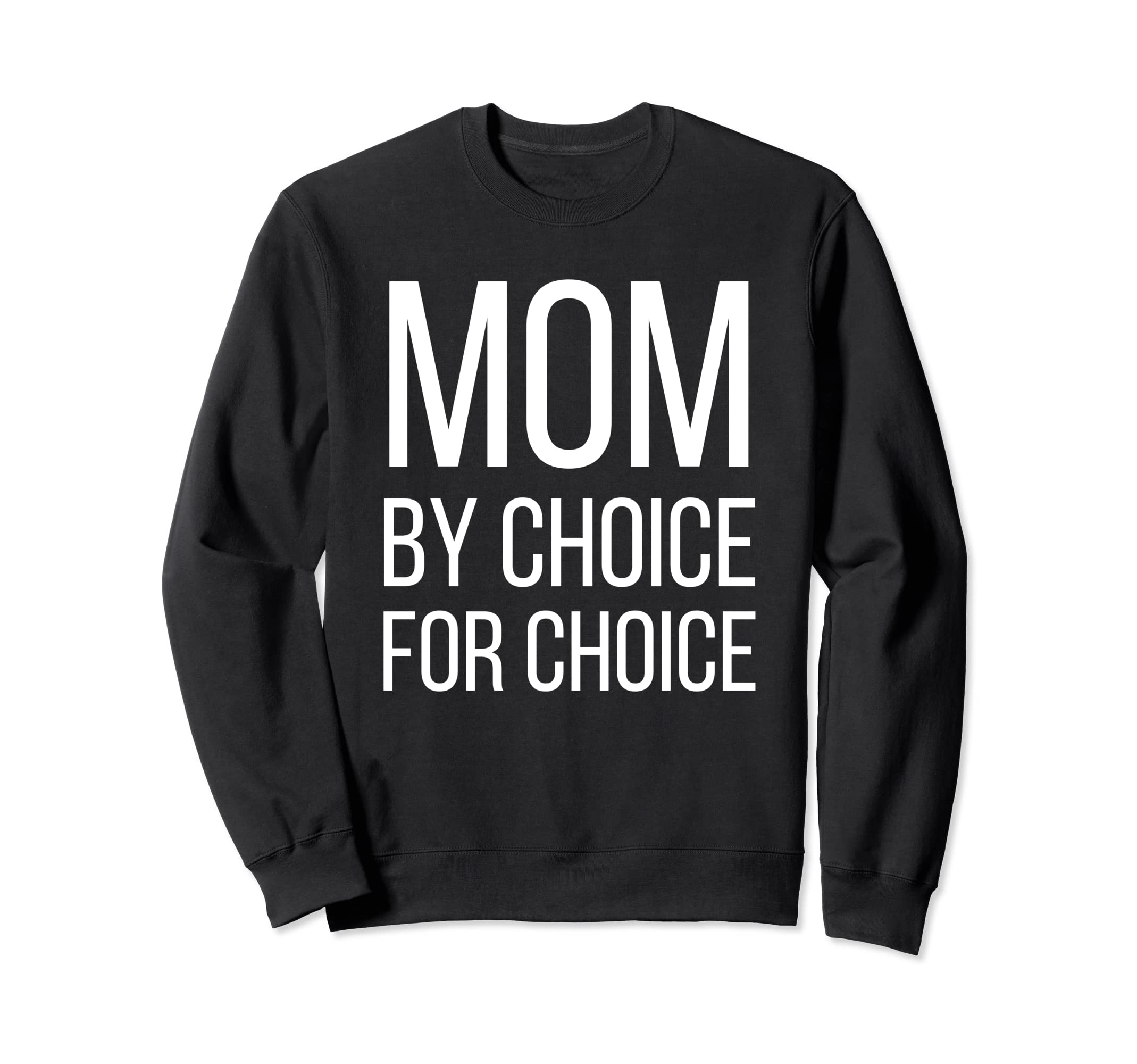 Mom By Choice For Choice | Pro Choice Feminist Rights Tee Sweatshirt