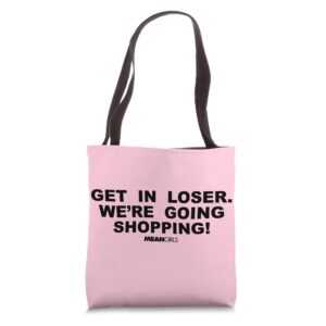 mean girls - get in loser. we're going shopping! tote bag