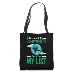 i havent been everywhere but its on my list traveler tote bag