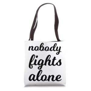 nobody fights alone cancer beaten cancer survivor chemo tote bag