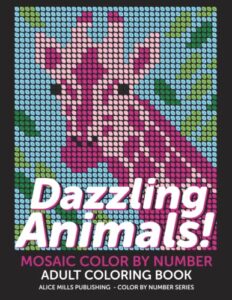 dazzling animals!: mosaic color by number - adult coloring book (alice mills color by number - premium paper)