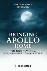 bringing apollo home: clay boyce biography, the journey from mountaineer to rocketeer