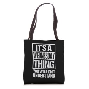 a wednesday thing you wouldn't understand weekday wednesday tote bag