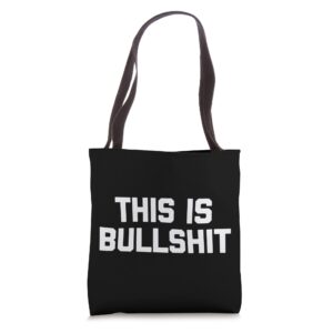 this is bullshit t-shirt funny saying sarcastic novelty cool tote bag