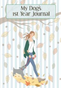 my dog's first year journal: my puppy's first year. a record book for kiddies and grown ups about their new puppies (v.2).