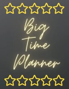 big time planner: 2022-2023, undated planner, daily, weekly, monthly, quarterly, and yearly planner. planner perfect for childcare director, virtual ... restaurant owner, or any businessperson.