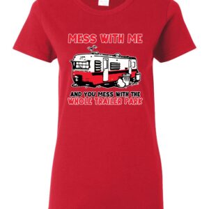 Mess with Me & You Mess with The Whole Trailer Park Cars and Trucks Womens Graphic T-Shirt, Red, 3X-Large