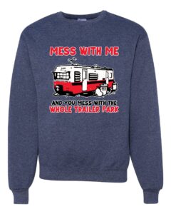 wild bobby mess with me & you mess with the whole trailer park cars and trucks unisex crewneck graphic sweatshirt, vintage heather navy, x-large