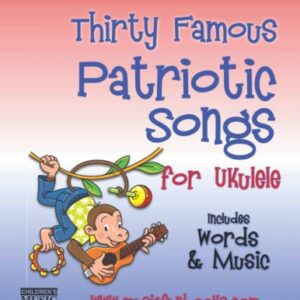 Thirty Famous Patriotic Songs for Ukulele: Easy & Intermediate Solos Especially Arranged for Ukulele with Melody, Chords and Lyrics (Ukulele Books by Music Fun Books)