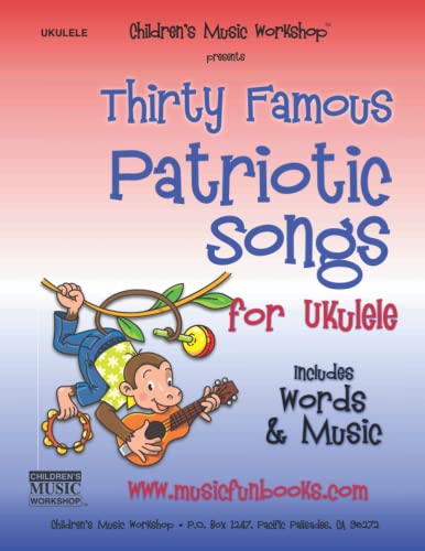 Thirty Famous Patriotic Songs for Ukulele: Easy & Intermediate Solos Especially Arranged for Ukulele with Melody, Chords and Lyrics (Ukulele Books by Music Fun Books)