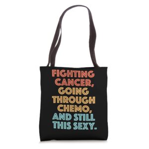 fighting cancer going through chemo and still this sexy tote bag