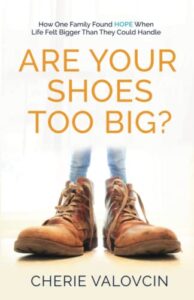 are your shoes too big?: how one family found hope when life felt bigger than they could handle.