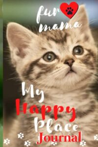 cute fur mamma kittens is my happy place journal diary/notebook for ya, teens, adults6”x9” 120 pages!: great for women & men students home school office product gift idea!