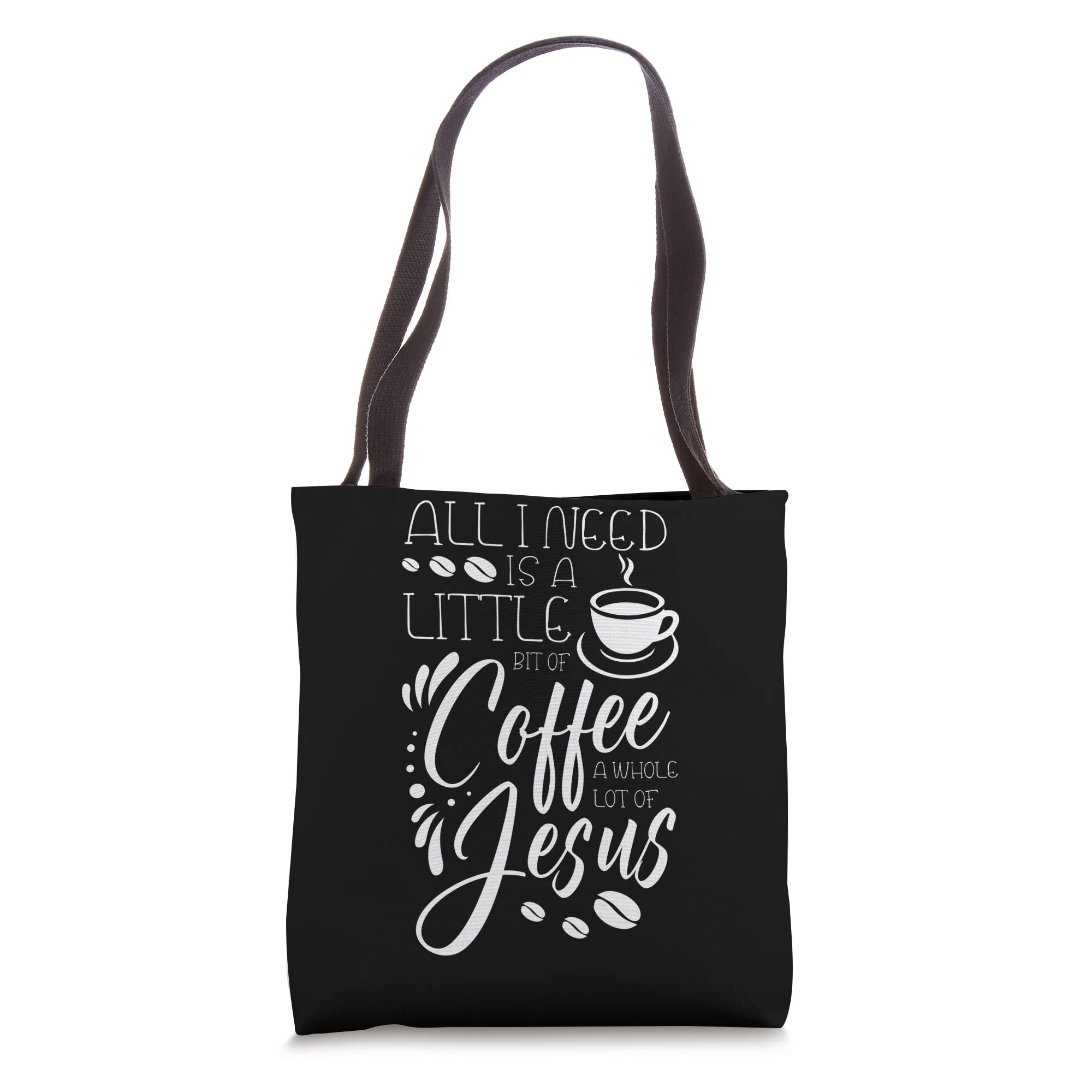 All I need is a little bit of coffee a whole lot of Jesus Tote Bag