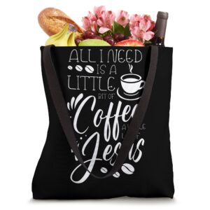 All I need is a little bit of coffee a whole lot of Jesus Tote Bag