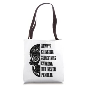 always chingona sometimes cabrona but never pendeja mexican tote bag