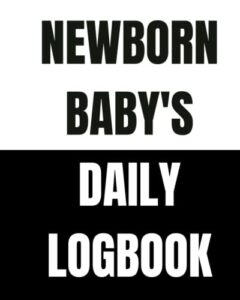 newborn baby's daily logbook: track your baby's sleeping, feeding and diaper patterns. perfect for parents, babysitters and childcare.