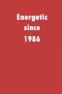 energetic since 1986: a good notebook gift for who's born in 1986, blank lined notebook journal - 120 pages - 6 x 9 inches